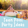 Teen Pool Party Ideas That Teenagers Will Love - momma teen