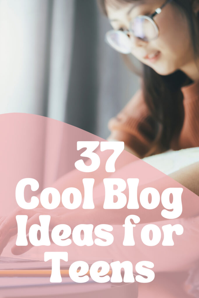 37 Cool Blog Ideas for Teens {Lifestyle + Teen Life} - momma teen