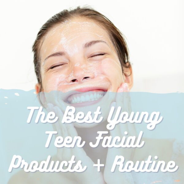 The Best Young Teen Facial Products + Routine - momma teen