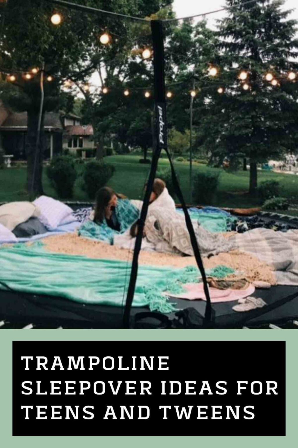 53 Trampoline Sleepover Ideas for Teens & Tweens - momma teen