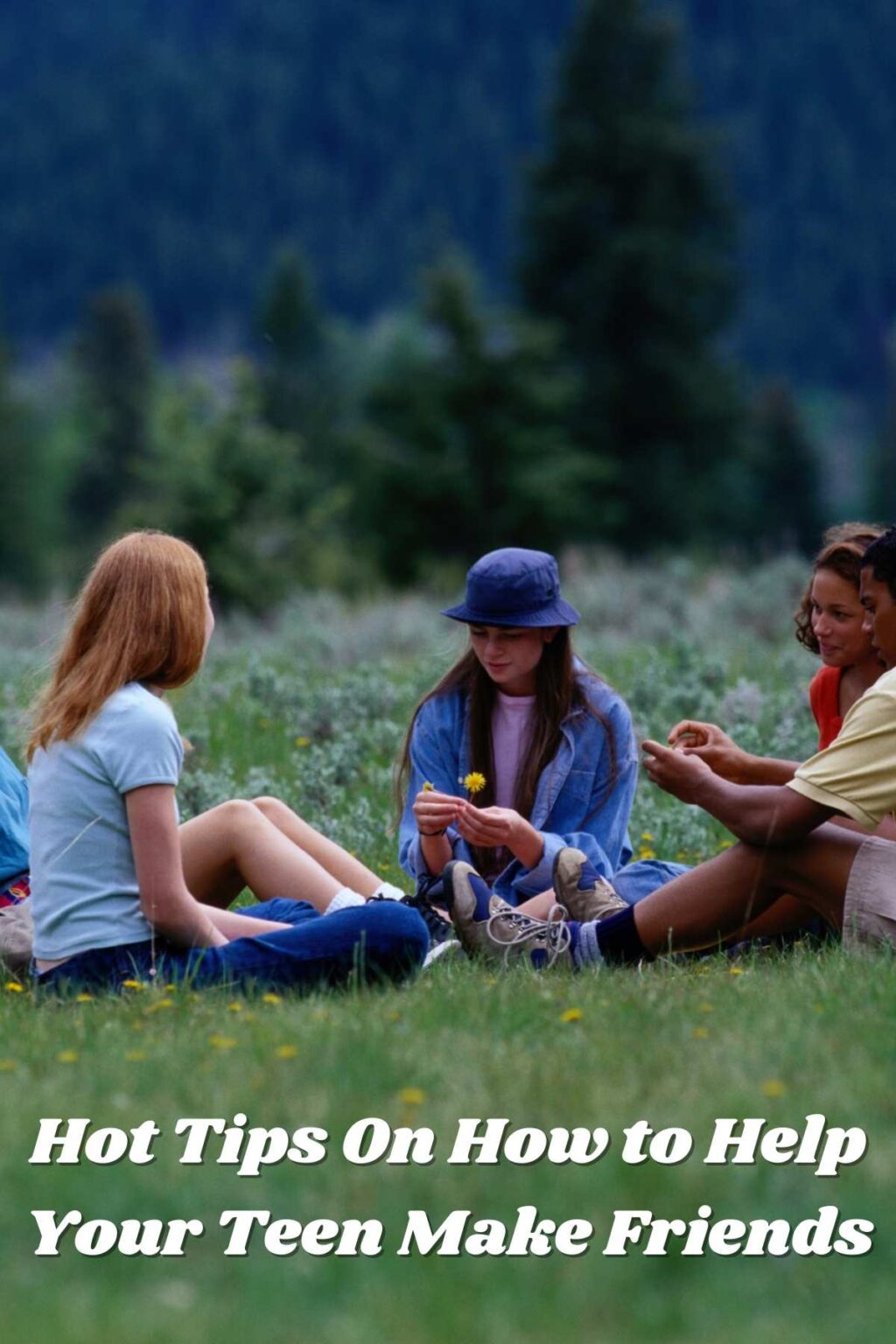 23 Hot Tips On How to Help Your Teen Make Friends - momma teen