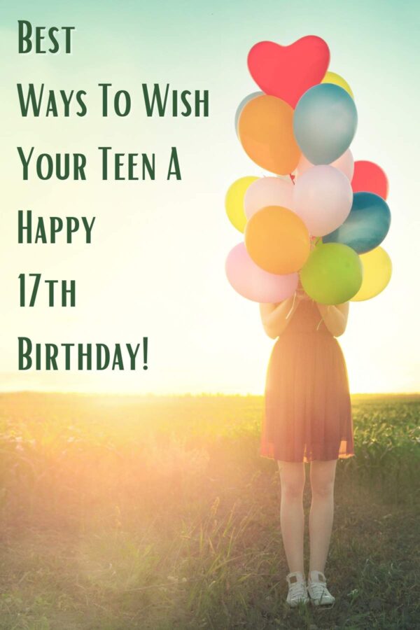 Best Ways To Wish Your Teen A Happy 17th Birthday! - momma teen